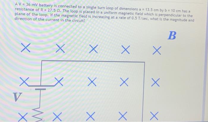 Solved AV = 36 mV battery is connected to a single turn loop | Chegg.com