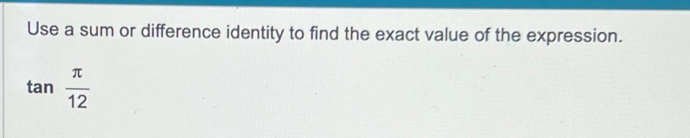 Solved Use a sum or difference identity to find the exact | Chegg.com