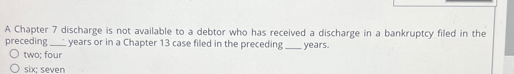 Solved A Chapter 7 ﻿discharge is not available to a debtor | Chegg.com