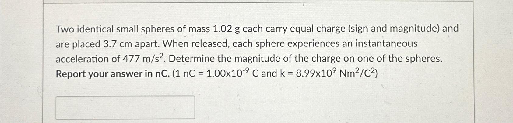 Solved Two identical small spheres of mass 1.02g ﻿each carry | Chegg.com