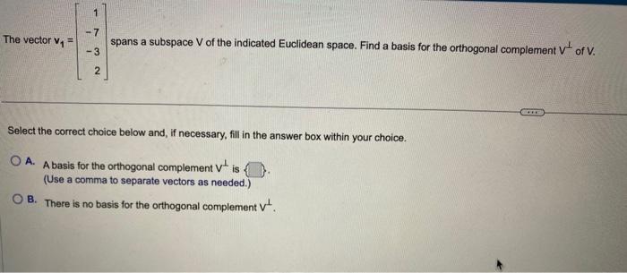 Solved The vector v1=⎣⎡1−7−32⎦⎤ spans a subspace V of the | Chegg.com