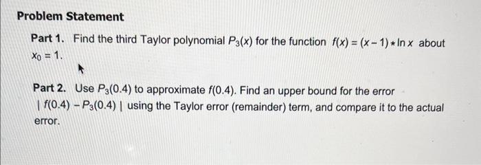 Solved Part 1. Find the third Taylor polynomial P3(x) for | Chegg.com