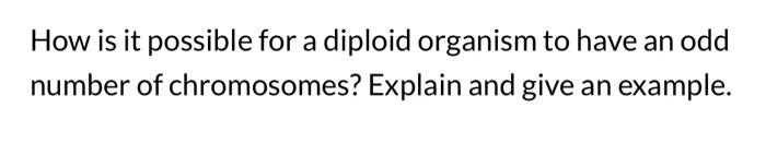 Solved How is it possible for a diploid organism to have an | Chegg.com