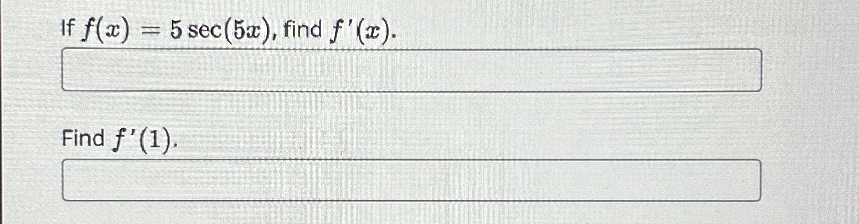 Solved If f(x)=5sec(5x), ﻿find f'(x).Find f'(1). | Chegg.com