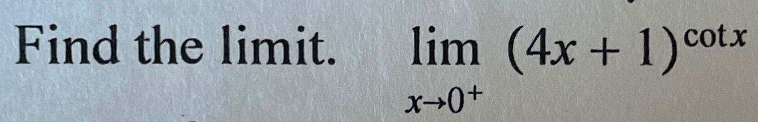 Solved Find the limit. ,limx→0+(4x+1)cotx | Chegg.com