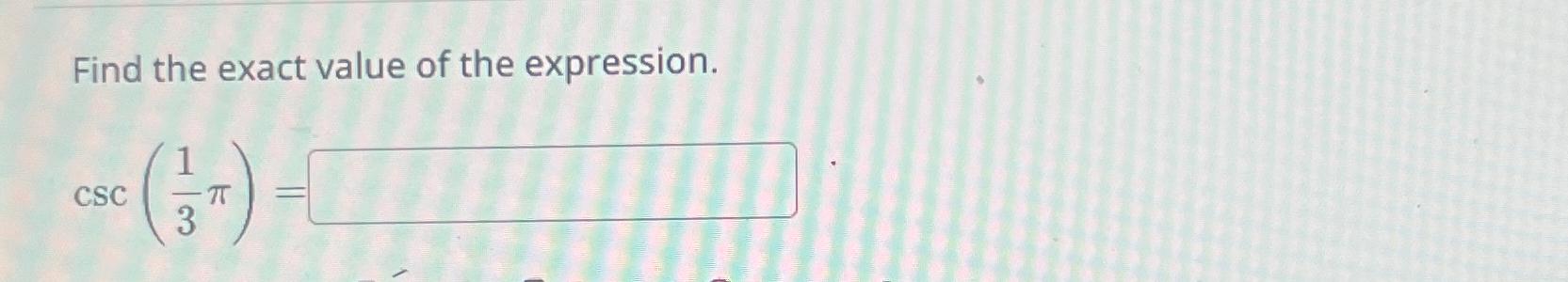 Solved Find the exact value of the expression.csc(13π)= | Chegg.com