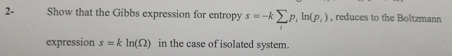 Solved Show that the Gibbs expression for entropy | Chegg.com