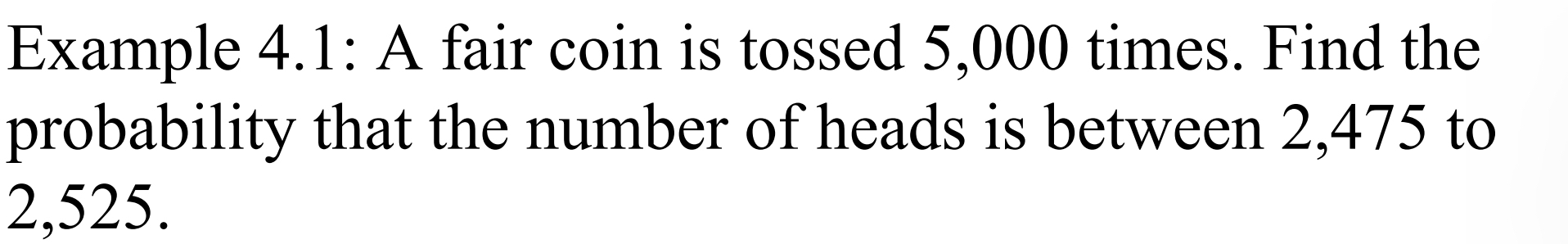 Solved by an EXPERT Example 4.1: A fair coin is tossed 5,000 ﻿times. Find | Chegg.com