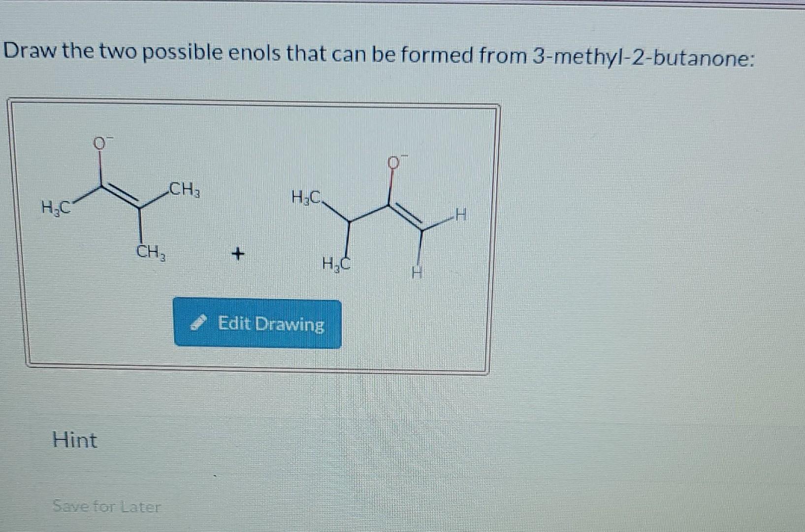 Solved Draw the two possible enols that can be formed from | Chegg.com