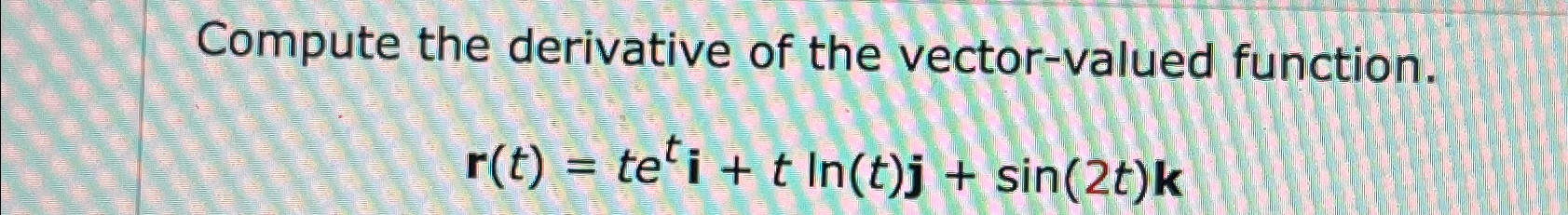 Solved Compute the derivative of the vector-valued | Chegg.com