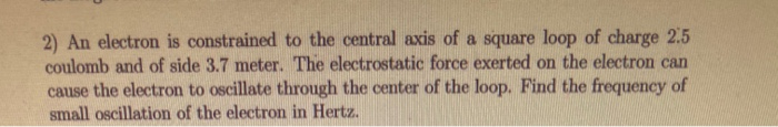 Solved 2) An electron is constrained to the central axis of | Chegg.com