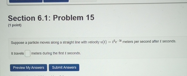 Solved Section 6.1: Problem 15(1 point)Suppose a particle | Chegg.com Solved Section 6.1: Problem 15(1 point)Suppose a particle | Chegg.com