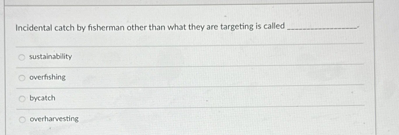 Solved Incidental catch by fisherman other than what they | Chegg.com