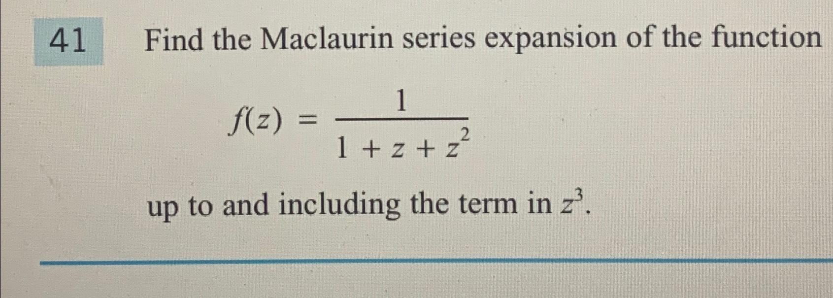 Solved 41 ﻿Find the Maclaurin series expansion of the | Chegg.com