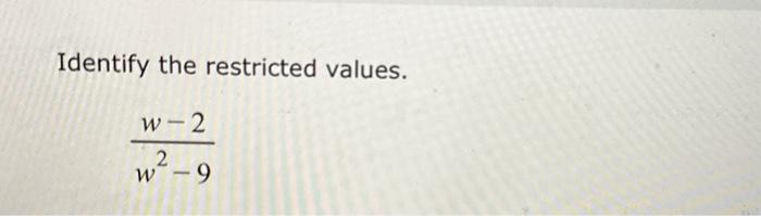 Solved Identify the restricted values. w2−9w−2 | Chegg.com