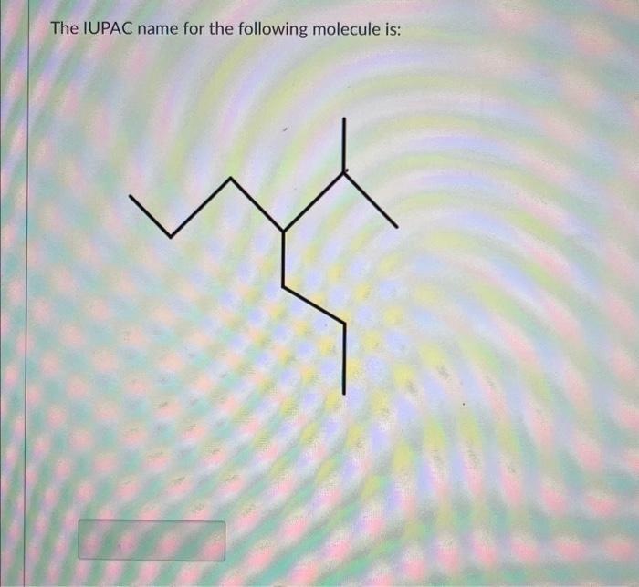 [solved] The Iupac Name For This Molecule Is The Iupac N