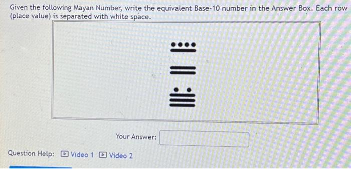 Given the following Mayan Number, write the | Chegg.com