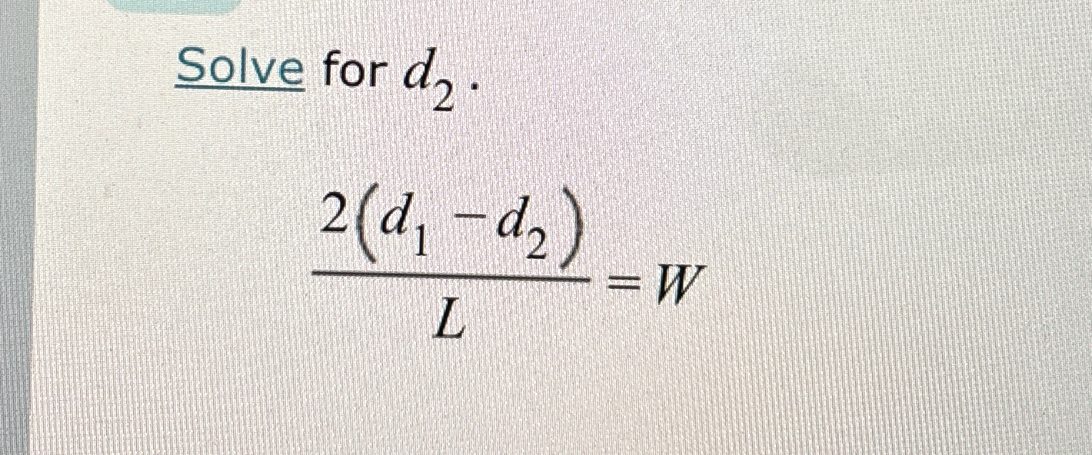 Solved Solve for d2.2(d1-d2)L=W | Chegg.com