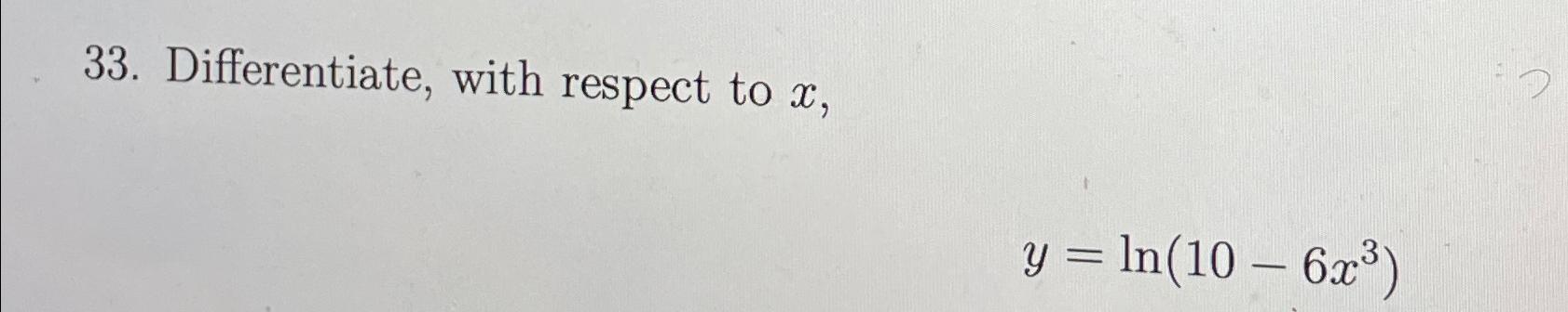 Solved Differentiate, with respect to x,y=ln(10-6x3) | Chegg.com