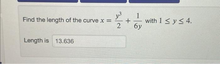 Solved Find the length of the curve x=2y3+6y1 with 1≤y≤4. | Chegg.com