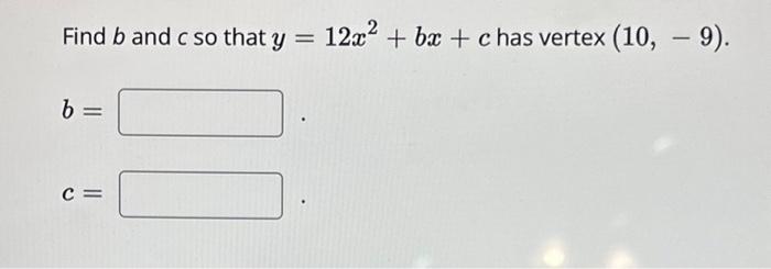 Solved Find b and c so that y=12x2+bx+c has vertex (10,−9). | Chegg.com