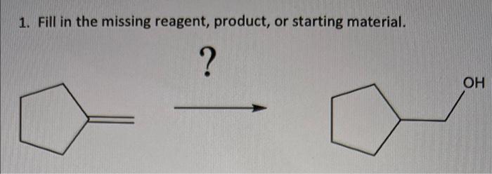 Solved 1. Fill in the missing reagent, product, or starting | Chegg.com