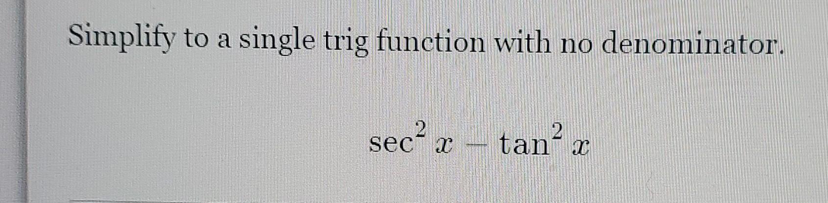 Solved Simplify to a single trig function with no | Chegg.com