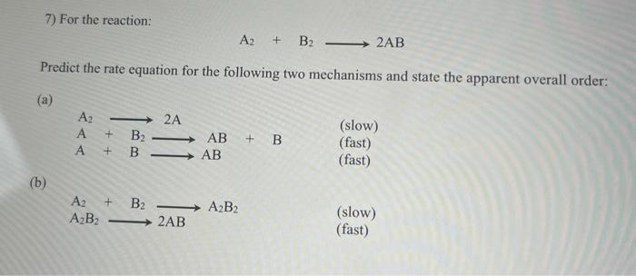 Solved 7) For the reaction: A2+B2 2AB Predict the rate | Chegg.com