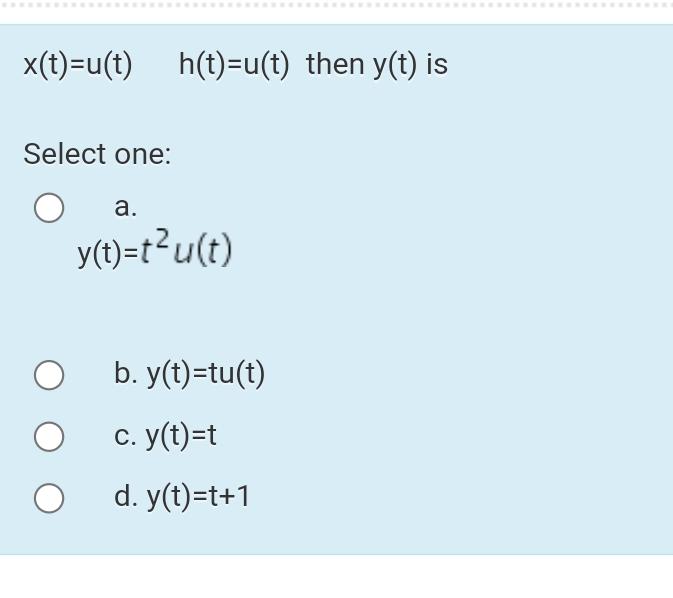 Solved x(t)=u(t),h(t)=u(t) ﻿then y(t) ﻿isSelect | Chegg.com