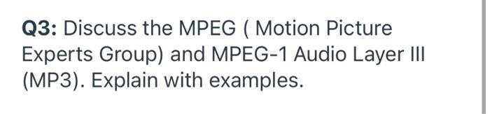 Solved Q3: Discuss the MPEG ( Motion Picture Experts Group) | Chegg.com
