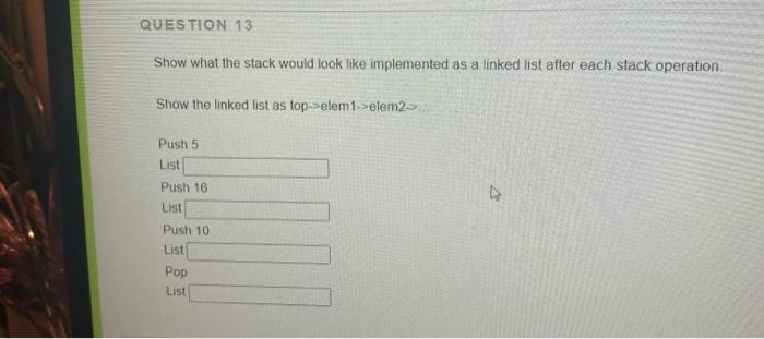 Solved QUESTION 13 Show what the stack would look like | Chegg.com