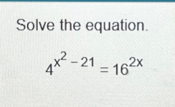 Solved Solve the equation.4x2-21=162x | Chegg.com