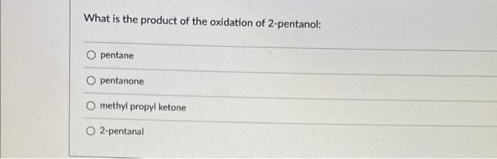 Solved What is the product of the oxidation of 2 -pentanol: | Chegg.com