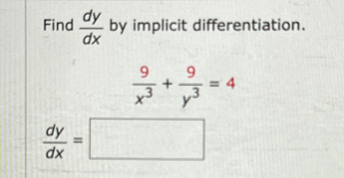 Solved Find dydx ﻿by implicit differentiation.9x3+9y3=4dydx= | Chegg.com