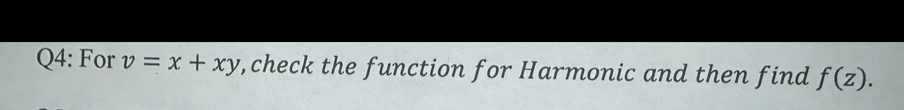 Solved Q4: For v=x+xy, ﻿check the function for Harmonic and | Chegg.com