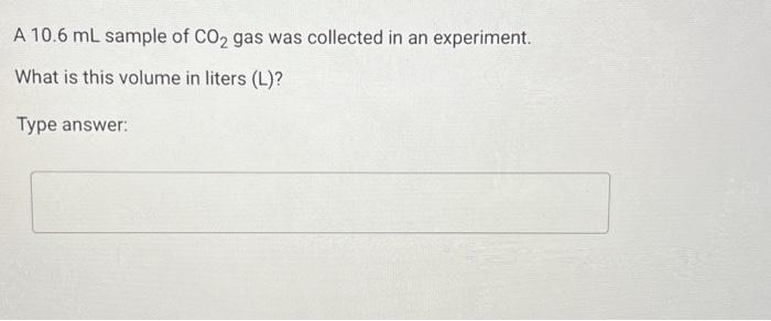 Solved A 10.6 mL sample of CO2 gas was collected in an | Chegg.com