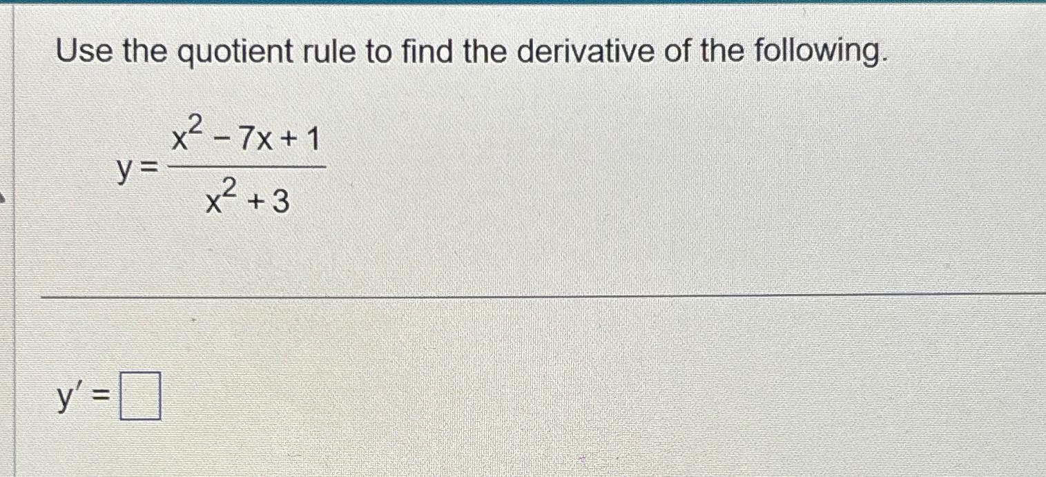 Solved Use the quotient rule to find the derivative of the | Chegg.com