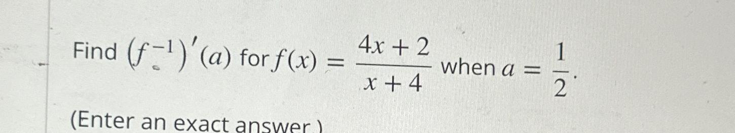 Solved Find (f@-1)'(a) ﻿for f(x)=4x+2x+4 ﻿when a=12.(Enter | Chegg.com