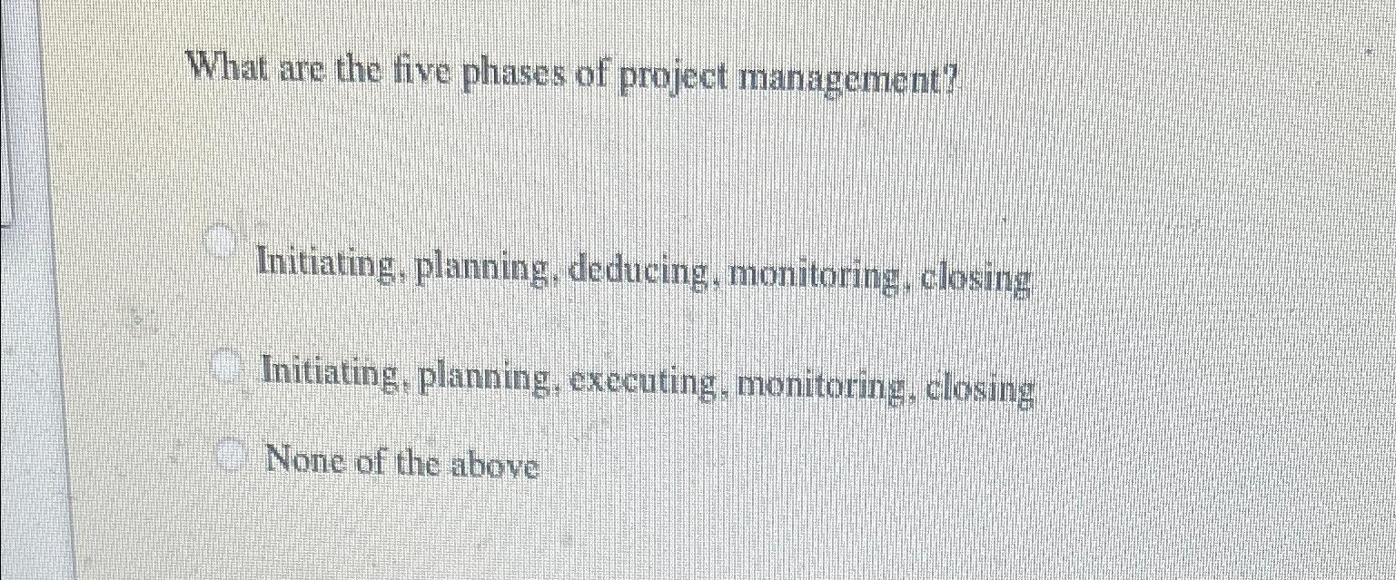 Solved What are the five phases of project | Chegg.com