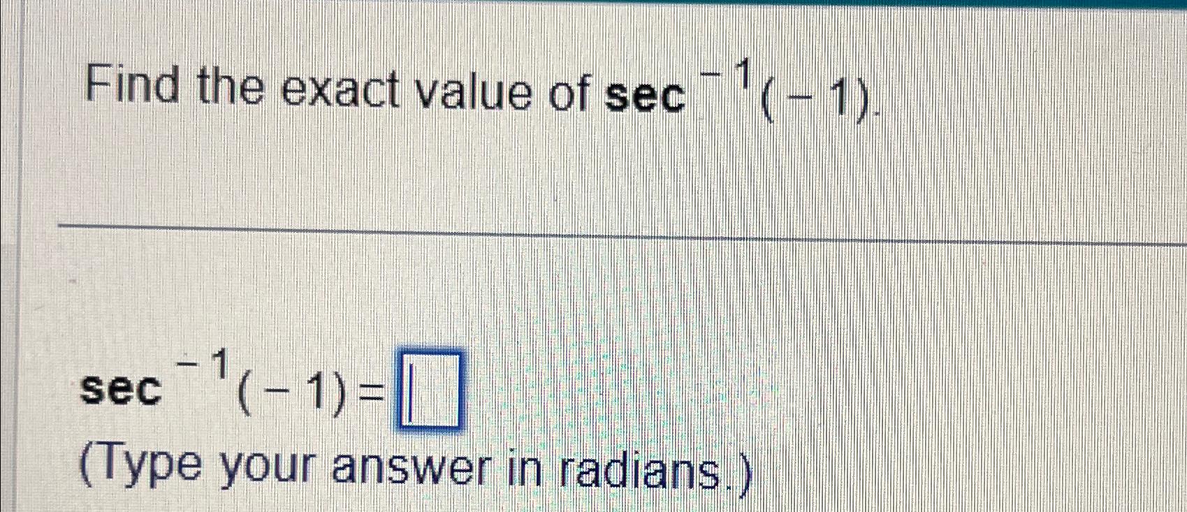 Solved Find the exact value of sec-1(-1)sec-1(-1)=(Type your | Chegg.com
