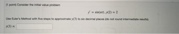 Solved (1 point) Consider the initial value problem y = | Chegg.com