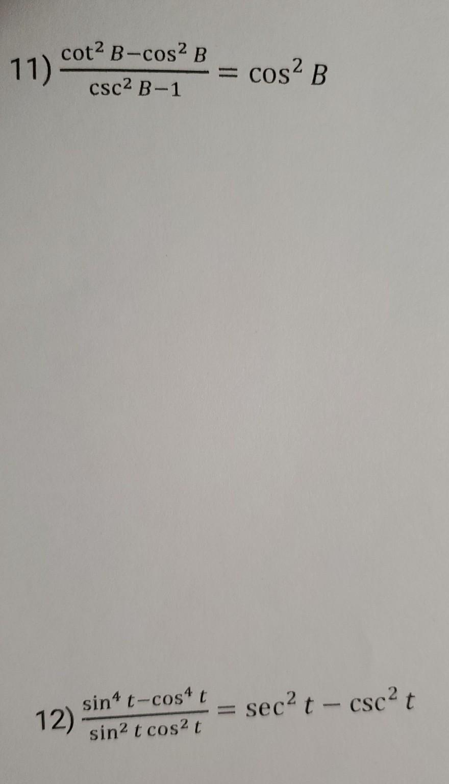 Solved 11) cot2 B-cos2 B = cosB CSC2 B-1 sin*t-cos* t = sec? | Chegg.com