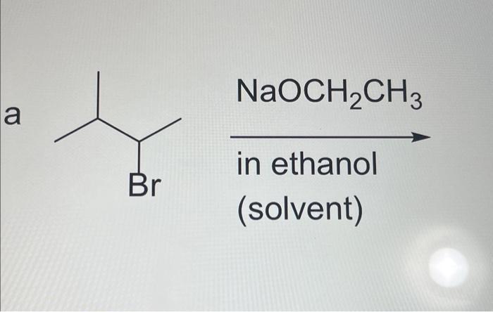 Solved NaOCH2CH3 in ethanol (solvent) | Chegg.com