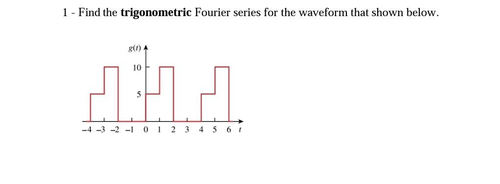 Solved Find The Trigonometric Fourier Series For The