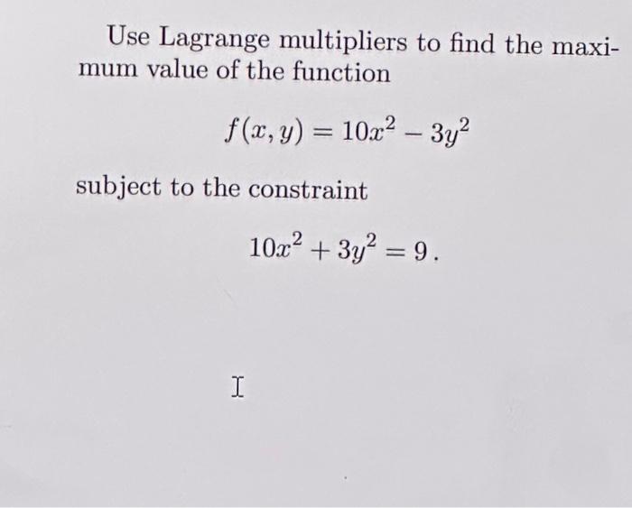Solved Use Lagrange multipliers to find the maximum value of | Chegg.com