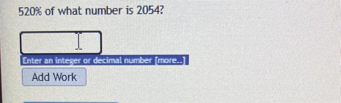 Solved 520% of what number is 2054 ? Enter an intener or | Chegg.com