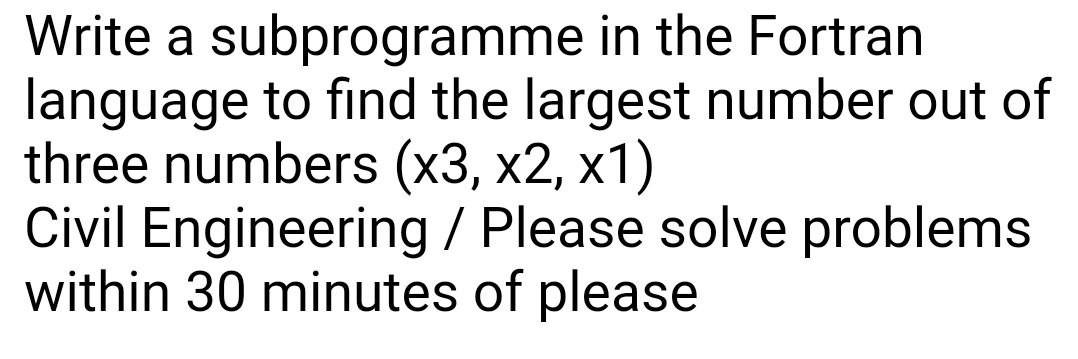 Solved Write a subprogramme in the Fortran language to find | Chegg.com