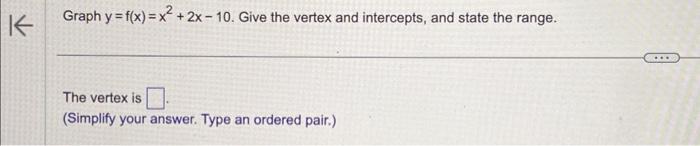 Solved Graph y=f(x)=x2+2x−10. Give the vertex and | Chegg.com