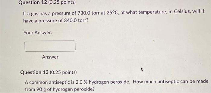 Solved If a gas has a pressure of 730.0 torr at 25∘C, at | Chegg.com