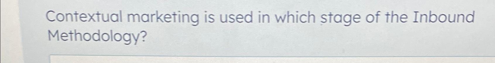 Solved Contextual marketing is used in which stage of the | Chegg.com